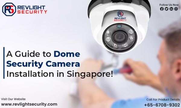 Dome Security Installation Guide Singapore | Revlight Security