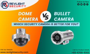 Dome Camera vs Bullet Camera - Which is Better?